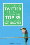 The 15 Best Twitter Clients Used by the Top 35 Social Media Influencers